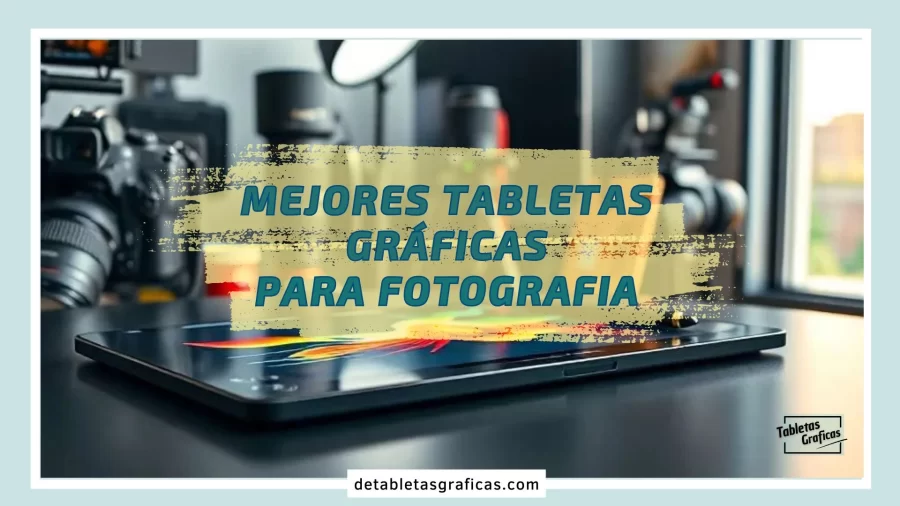 Mejores Tabletas Gráficas Fotógrafos: Análisis [2025 ] Definitivo